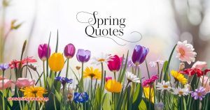Welcome Spring: 205 Short And Inspirational Spring Quotes