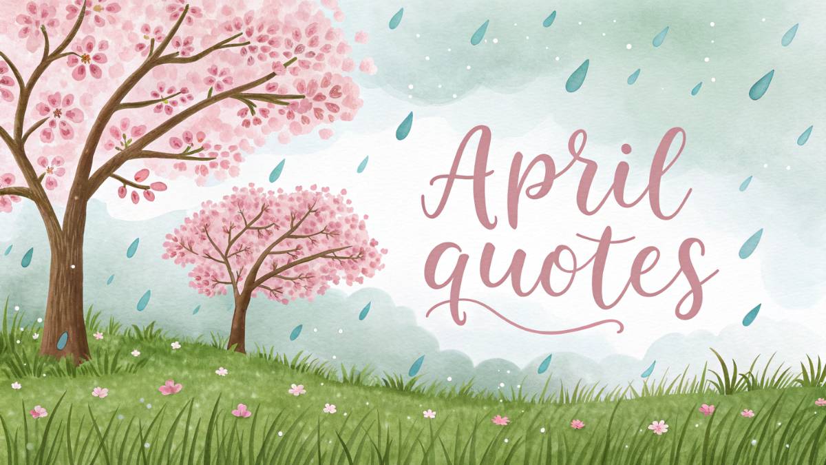 140+ April Quotes To Inspire, Motivate, And Make You Smile 🌸