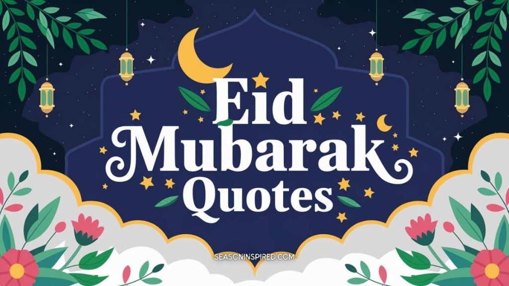 160+ Eid Mubarak Quotes: Heartfelt Wishes For Everyone In 2025